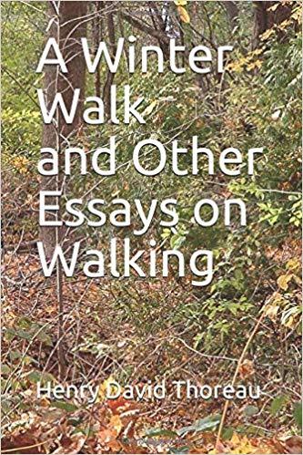 A Winter Walk and Other Essays on Walking by Henry David Thoreau ...