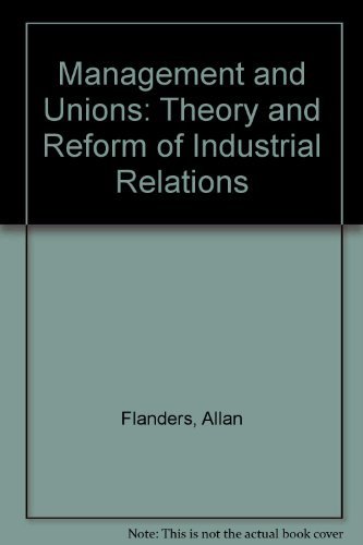 Management and Unions The Theory and Reform of Industrial Relations by ...