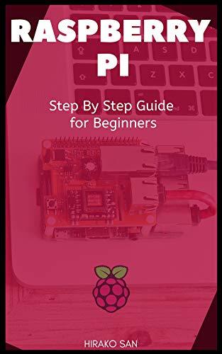 Raspberry PI: Step By Step Guide for Beginners by Hirako San | Goodreads