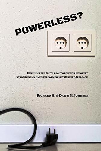 Powerless?: Unveiling the Truth About Addiction Recovery. Introducing ...