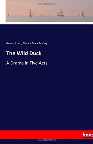 The Wild Duck: A Drama in Five Acts by Henrik Ibsen | Goodreads