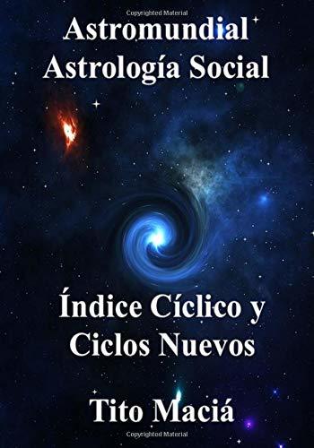 Indice Ciclico y Ciclos Nuevos: Astromundial by Tito Macia | Goodreads