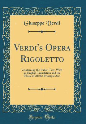 Verdi's Opera Rigoletto: Containing the Italian Text, With an English ...