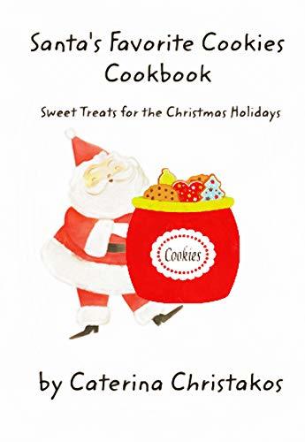 Santa's Favorite Cookies Cookbook: Sweet Treats for the Christmas ...