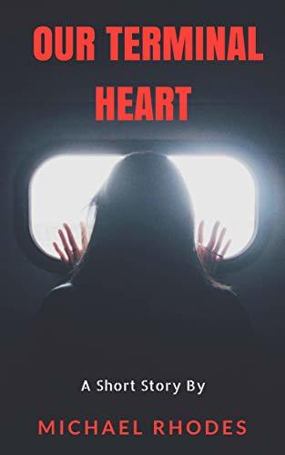 Our Terminal Heart by Michael Rhodes | Goodreads