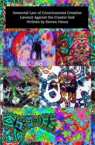 Immortal Law of Consciousness Creation: Lawsuit Against the Creator God ...