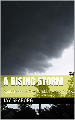 A Rising Storm: Book Three in The Land Of Magic Series by Jay Seaborg ...