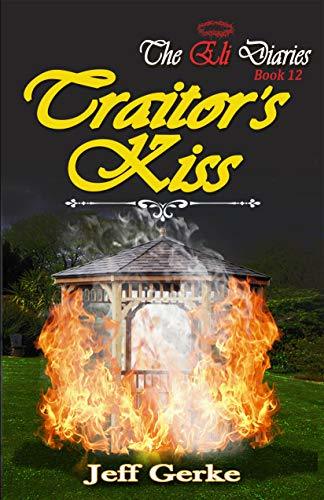 Traitor's Kiss (The Eli Diaries Book 12) by Jeff Gerke | Goodreads