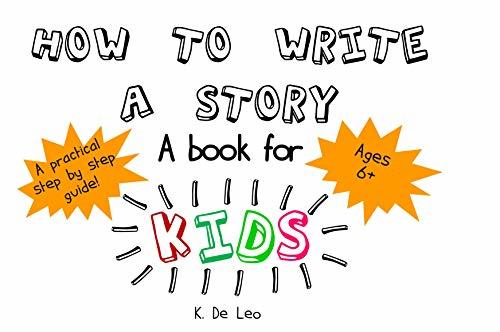 How to write a story: A book for Kids by K. De Leo | Goodreads