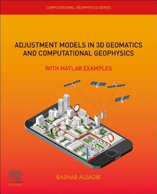 Adjustment Models in 3D Geomatics and Computational Geophysics: With MATLAB Examples (Volume 4 ...
