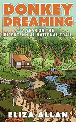 Donkey Dreaming: A Year on the Bicentennial National Trail by Eliza Allan | Goodreads