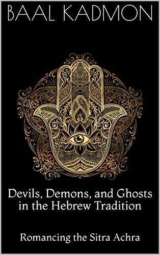 Devils, Demons, and Ghosts, in the Hebrew Tradition: Romancing the ...