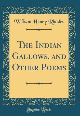 The Indian Gallows, and Other Poems by William Henry Rhodes | Goodreads