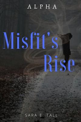 Alpha: Misfit's Rise by Sara E. Tall | Goodreads