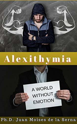Alexithymia, A World Without Emotions by Juan Moises De La Serna ...