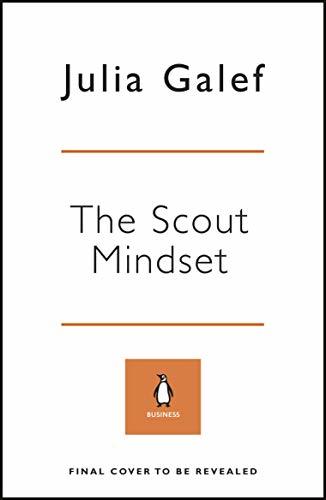 The Scout Mindset: See Things Clearly and Make Smarter Decisions by ...