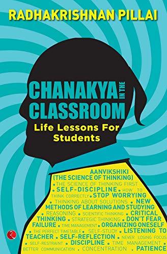 Chanakya in the Classroom: Life Lessons for Students by Radhakrishnan Pillai | Goodreads