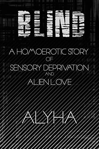 Blind: A Homoerotic Story of Sensory Deprivation and Alien Love by ...