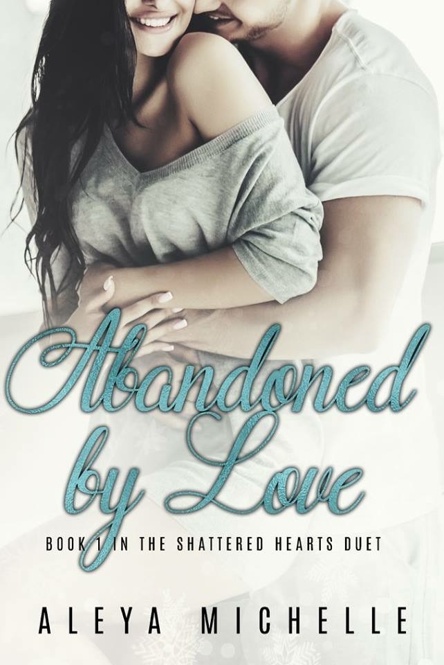 Abandoned by Love (Shattered Hearts Duet, #1) by Aleya Michelle | Goodreads