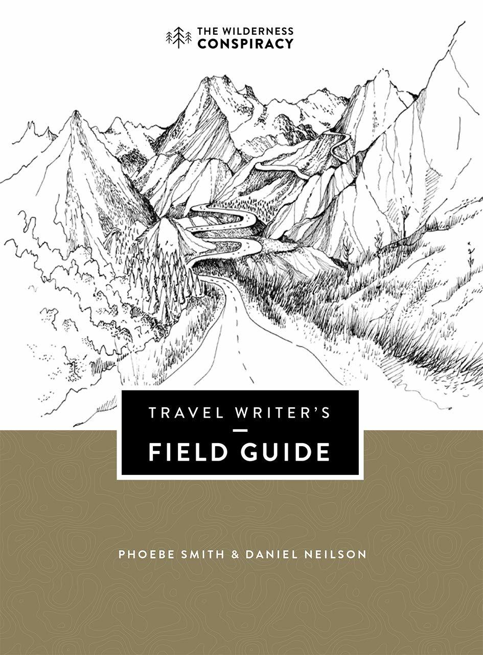 Travel Writer's Field Guide by Phoebe Smith | Goodreads