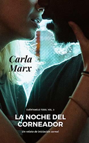 La Noche del Corneador: Relato de una iniciación carnal by Carla Marx ...