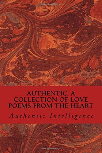 Authentic: A Collection of Love Poems from the Heart by Authentic ...
