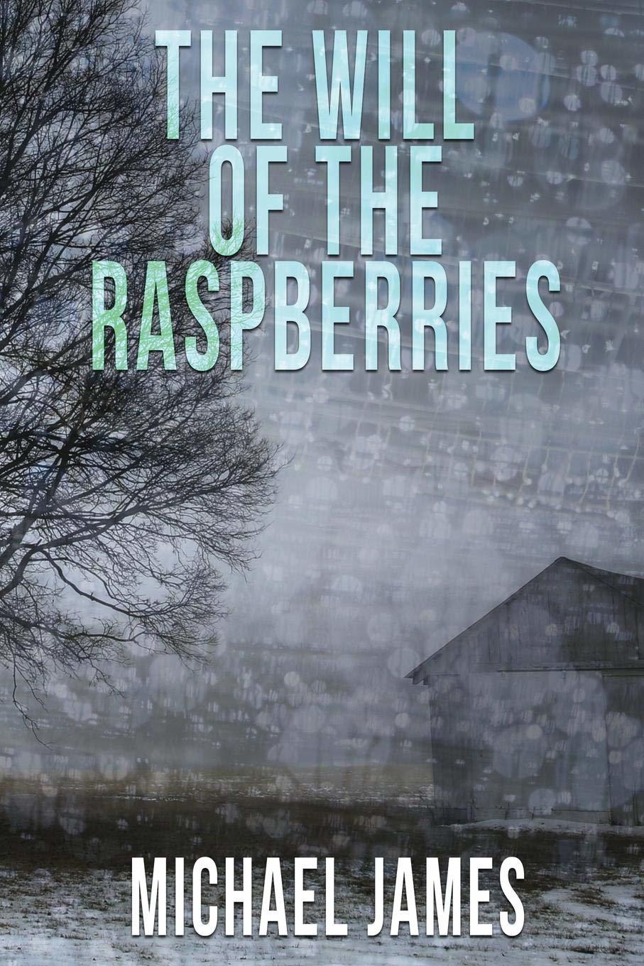 The Will of the Raspberries by Michael James | Goodreads
