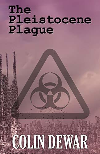 The Pleistocene Plague by Colin Dewar | Goodreads