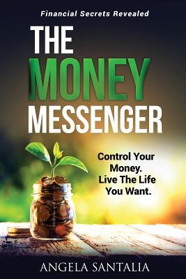 The Money Messenger: Control Your Money. Live The Life You Want by ...