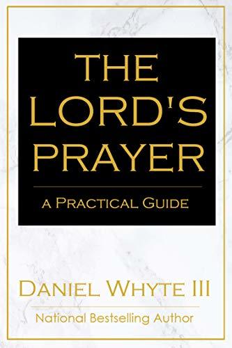The Lord’s Prayer: A Practical Guide by Daniel Whyte III | Goodreads