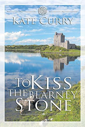 To Kiss the Blarney Stone by Kate Curry | Goodreads