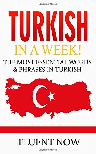 Turkish : Learn Turkish in a Week! The Most Essential Words & Phrases ...