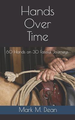 Hands Over Time: 60 Hands on 30 Fateful Journeys by Mark M. Dean ...