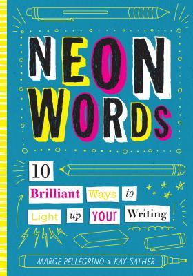 Neon Words: 10 Brilliant Ways to Light Up Your Writing by Marjorie ...