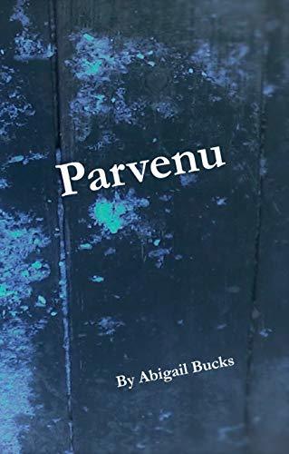 Parvenu (Parvenus Trilogy Book 1) by Abigail Bucks | Goodreads