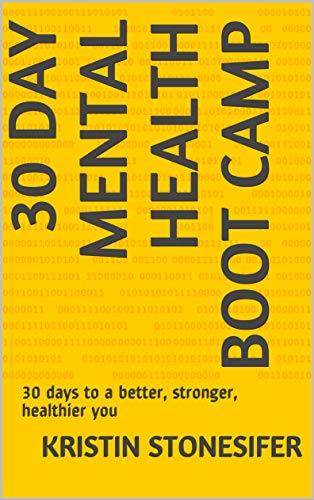 30 Day Mental Health Boot Camp: 30 days to a better, stronger ...