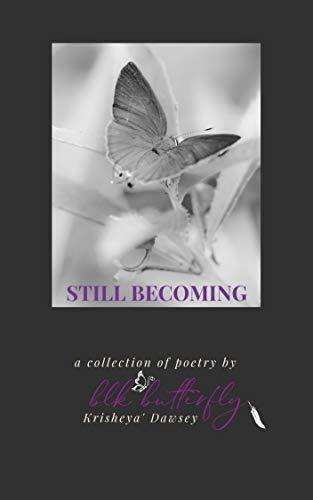 Still Becoming: A Collection of Poetry by Krisheya' Dawsey | Goodreads