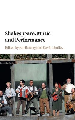 Shakespeare, Music and Performance by Bill Barclay | Goodreads