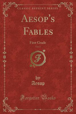 Aesop's Fables, Vol. 2: First Grade (Classic Reprint) by Aesop | Goodreads