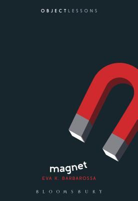 Magnet (Object Lessons) by Eva K. Barbarossa | Goodreads