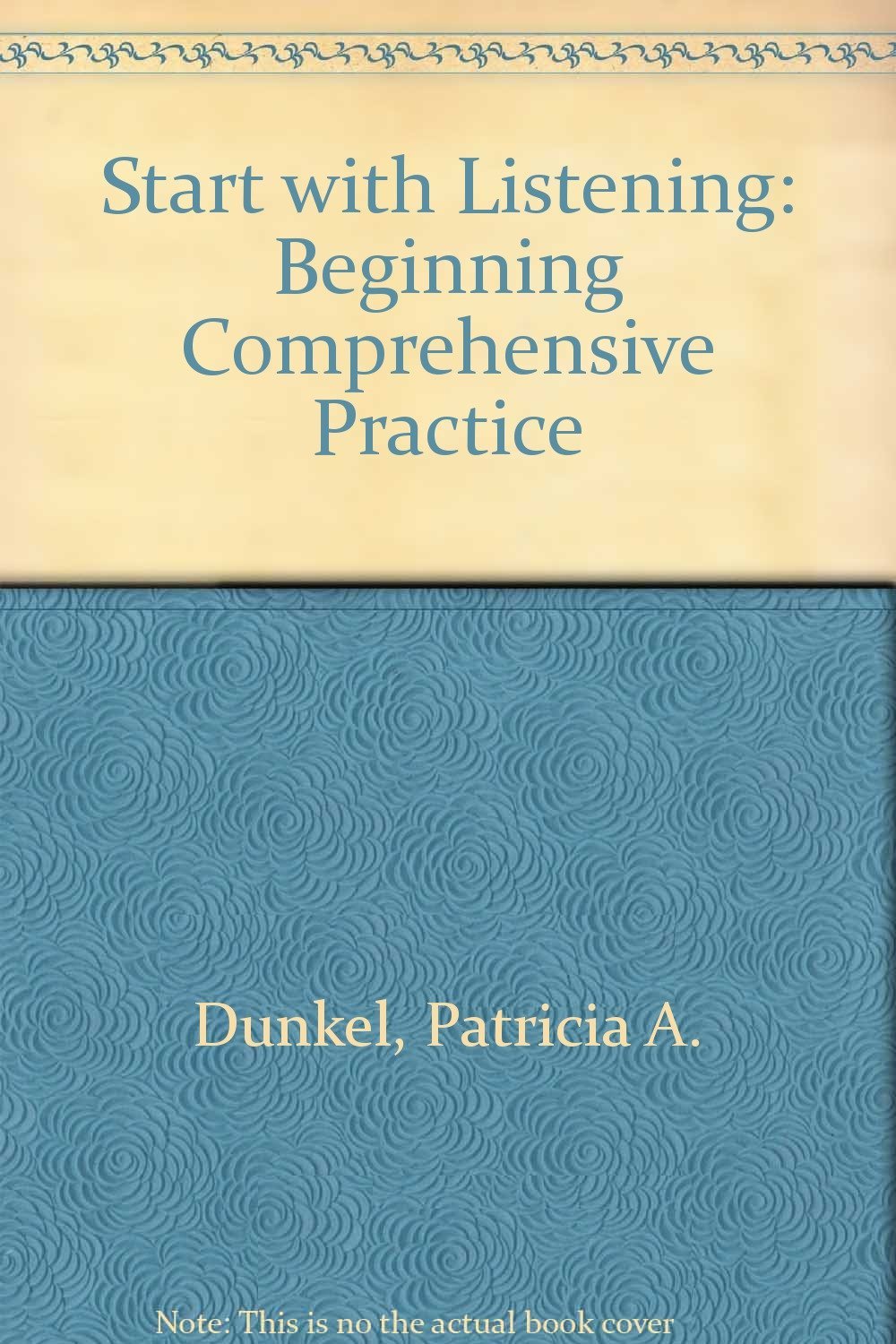 Start with listening: Beginning comprehension practice by Patricia A ...