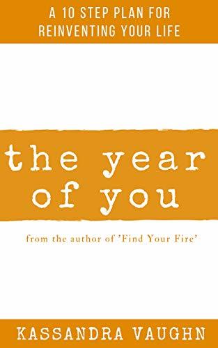 The Year of You: A 10 Step Plan for Reinventing Your Life by Kassandra ...