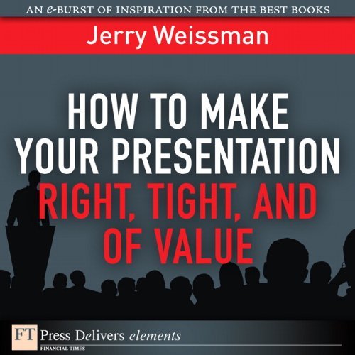 How to Make Your Presentation Right, Tight, and of Value by Jerry ...