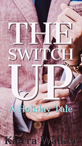 The Switch Up: A Holiday Tale by Kierra Walker | Goodreads