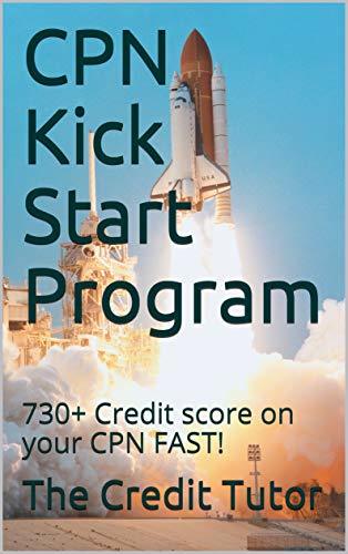 CPN Kick Start Program: 730+ Credit score on your CPN FAST! by The ...
