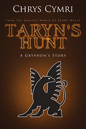 Taryn's Hunt: A Gryphon's Story (Penny White) by Chrys Cymri | Goodreads