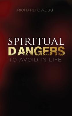 Spiritual Dangers to Avoid in Life by Richard Owusu | Goodreads