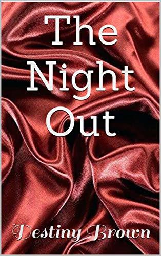 The Night Out: A short story by Destiny Brown | Goodreads