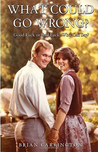 What Could Go Wrong?: Good Luck or Bad Luck, Who Can Say? by Brian ...