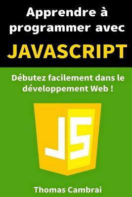 Apprendre Programmer Avec JavaScript: D butez Facilement Dans Le D ...